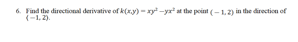 Solved 6. Find the directional derivative of k(x,y)=xy2−yx2 | Chegg.com