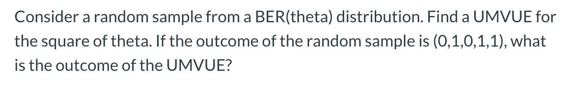 Solved Consider a random sample from a BER(theta) | Chegg.com
