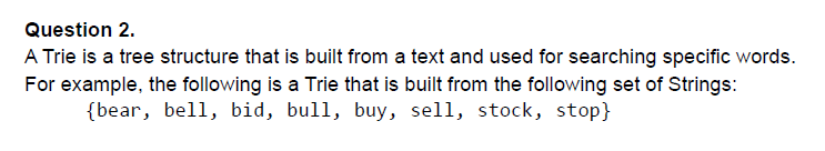 Solved Question 2. A Trie is a tree structure that is built | Chegg.com