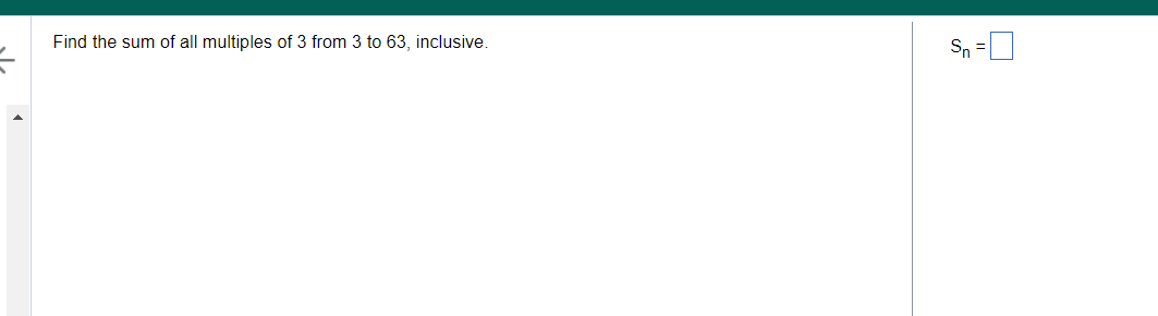 Solved Find the sum of all multiples of 3 from 3 to 63 , | Chegg.com
