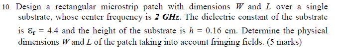 Solved 10. Design a rectangular microstrip patch with | Chegg.com