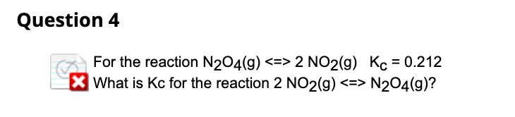 Solved For the reaction N2O4( g)⇔2NO2( g)Kc=0.212 What is Kc | Chegg.com