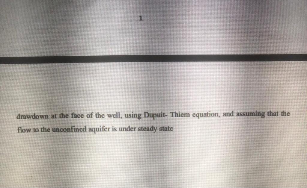 Solved drawdown at the face of the well, using Dupuit- Thiem | Chegg.com