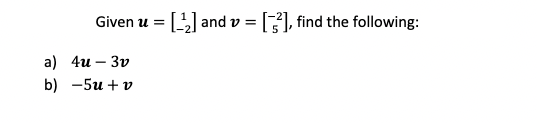 Solved Given u=[1−2] and v=[−25], find the following: a) | Chegg.com