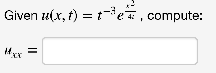 Solved 2 х Given u(x, t) = t-3 e 4 , compute: = 1 Uxx = | Chegg.com