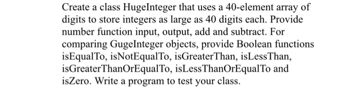 Create A Class Hugelnteger That Uses A 40 Element 