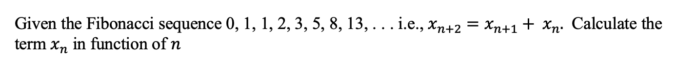 Solved Given the Fibonacci sequence 0,1,1,2,3,5,8,13,… i.e., | Chegg.com