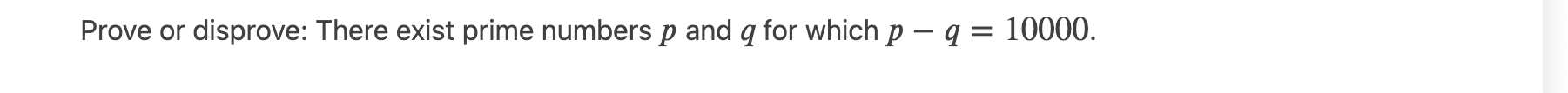 Solved Prove or disprove: There exist prime numbers p and q | Chegg.com