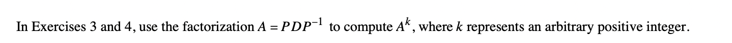 Solved In Exercises 3 and 4 , use the factorization A=PDP−1 | Chegg.com