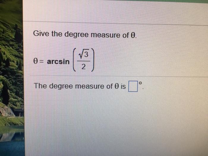 Solved Give the degree measure of θ 3 θ arcsin The degree | Chegg.com