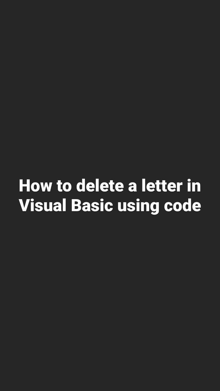 Solved How to delete a letter in Visual Basic using code | Chegg.com