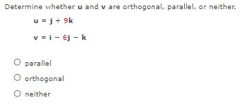 Solved Determine whether u and v are orthogonal, parallel, | Chegg.com