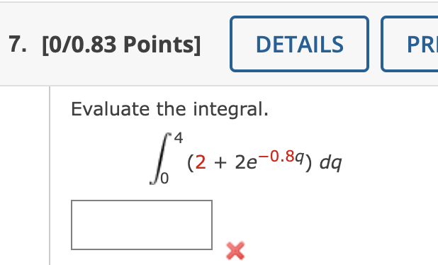 Solved Evaluate the integral.∫04(2+2e-0.8q)dq | Chegg.com