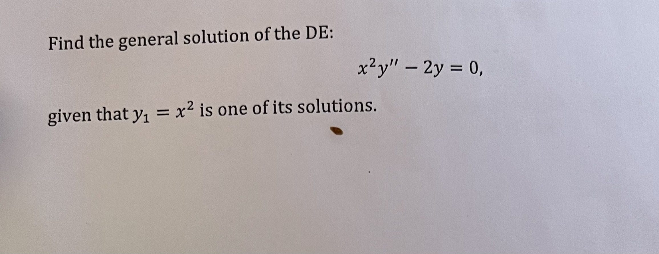 Solved Find the general solution of the DE: x2y′′−2y=0 given | Chegg.com
