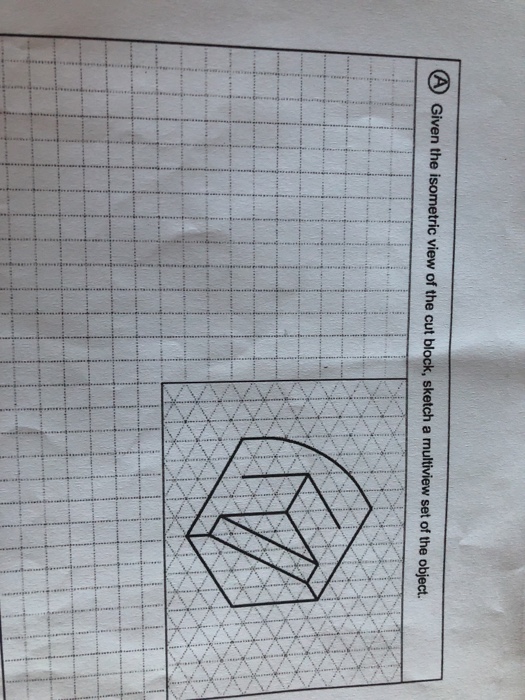 Solved Given the isometric view of the cut block, sketch a | Chegg.com
