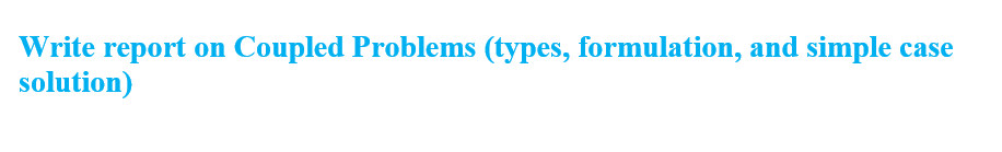 Solved Write report on Coupled Problems (types, formulation, | Chegg.com