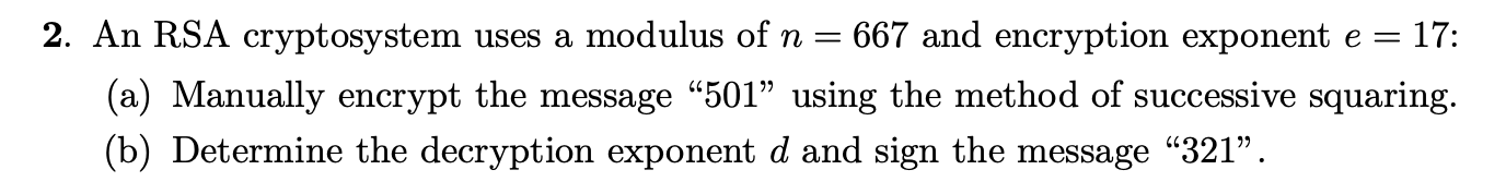 Solved 2. An RSA cryptosystem uses a modulus of n = 667 and | Chegg.com