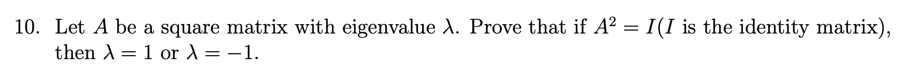 Solved 10. Let A be a square matrix with eigenvalue ). Prove | Chegg.com