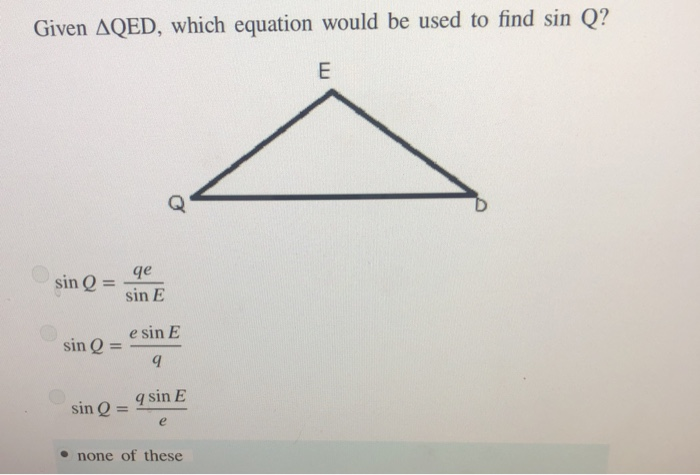 Solved Given AQED, which equation would be used to find sin | Chegg.com