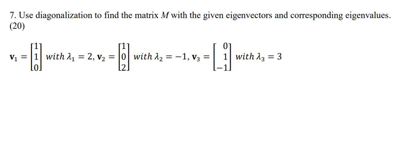 Solved 7. Use diagonalization to find the matrix M with the | Chegg.com