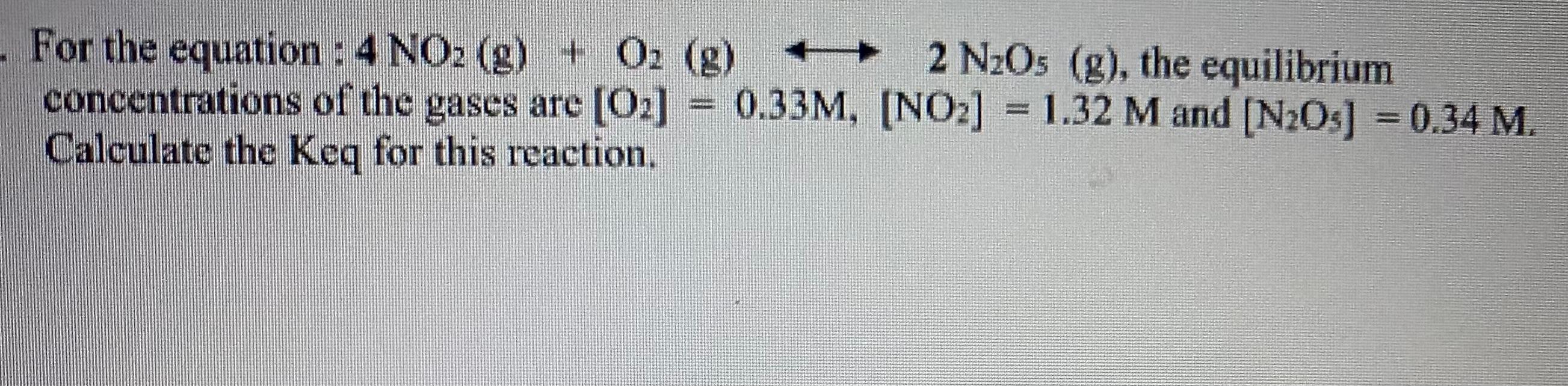 Solved For the equation : 4NO2( g)+O2( g) 2 N2O5( g), the | Chegg.com