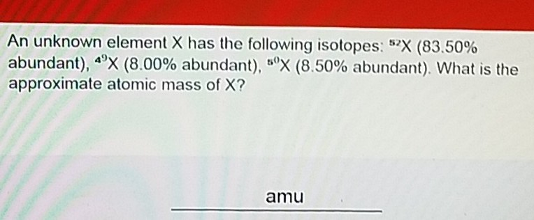 Solved: An Unknown Element X Has The Following Isotopes-MX... | Chegg.com