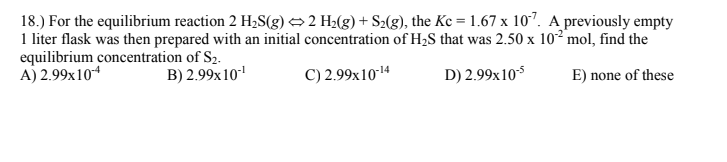 Solved 18.) For the equilibrium reaction 2 H2S(g) 2 H2(g) + | Chegg.com