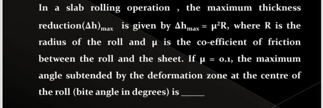 Solved In a slab rolling operation, the maximum thickness | Chegg.com