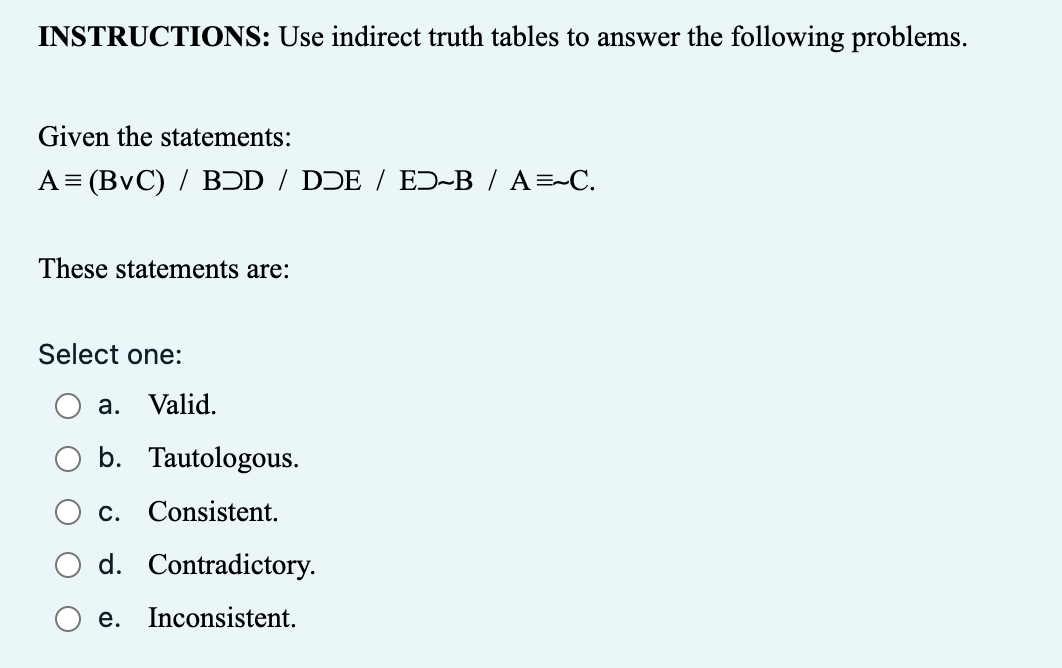 Solved INSTRUCTIONS: Use indirect truth tables to answer the | Chegg.com