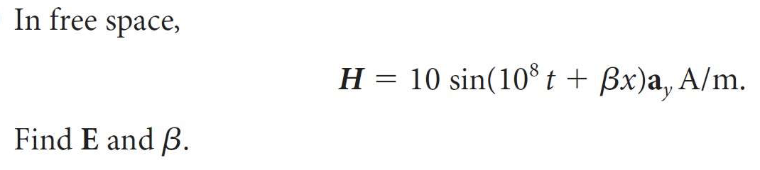 Solved In free space, H=10sin(108t+βx)ay A/m Find E and β. | Chegg.com