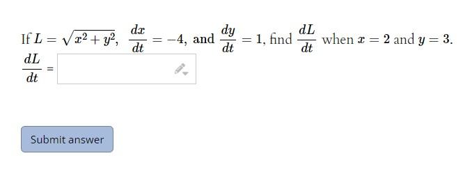 Solved If L=x2+y2,dtdx=−4, and dtdy=1, find dtdL when x=2 | Chegg.com