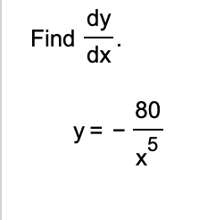 Solved Find dydx.y=-80x5 | Chegg.com