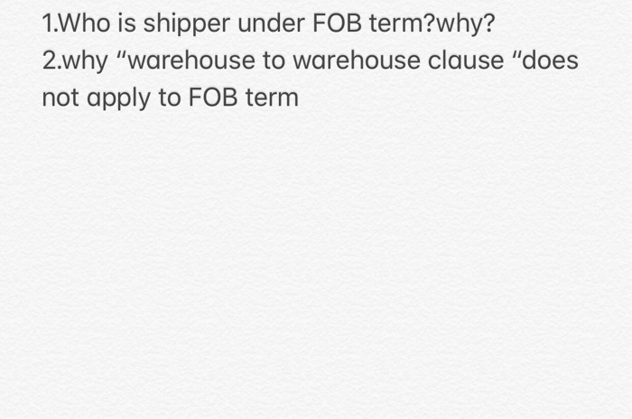 Solved 1.Who is shipper under FOB term?why? 2.why "warehouse | Chegg.com