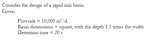 Solved onsider the design of a rapid mix basin. fiven: | Chegg.com