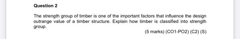 Solved Question 2 The strength group of timber is one of the | Chegg.com