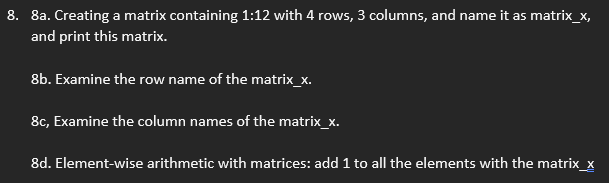 Solved 8. 8a. Creating a matrix containing 1:12 with 4 rows, | Chegg.com