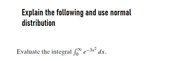Solved Explain the following and use normal distribution | Chegg.com
