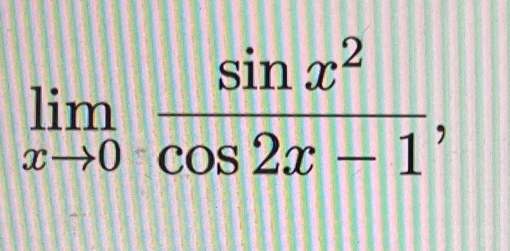 Solved limx→0sinx2cos2x-1 | Chegg.com