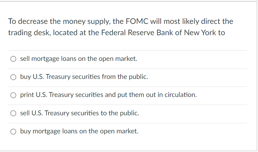 Solved To decrease the money supply, the FOMC will most | Chegg.com