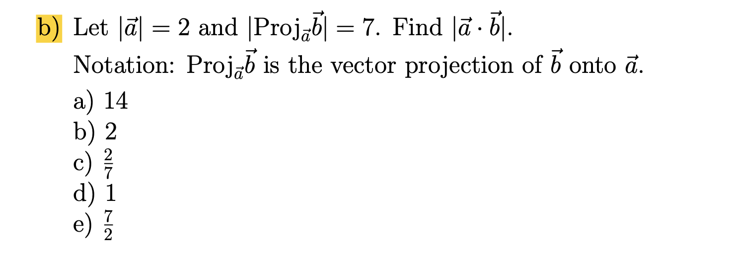 Solved b) Let ∣a∣=2 and ∣∣Projab∣∣=7. Find ∣a⋅b∣ Notation: | Chegg.com