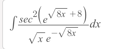 Solved ∫xe−8xsec2(e8x+8)dx | Chegg.com