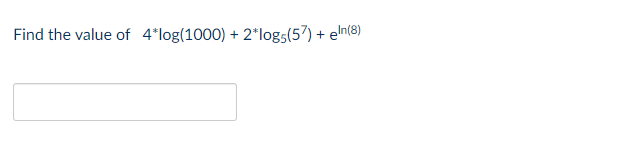 Solved Find the value of 4*log(1000) + 2*log5 (57) + eln(8) | Chegg.com