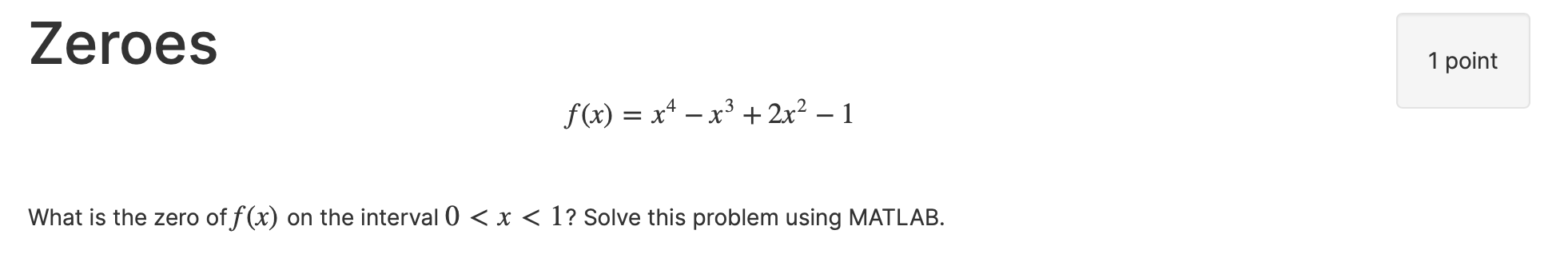 Solved Zeroes 1 point f(x) = x4 – x3 + 2x2 - 1 What is the | Chegg.com