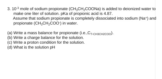Solved 3. 10-3 mole of sodium propionate (CH3CH2COONa) is | Chegg.com