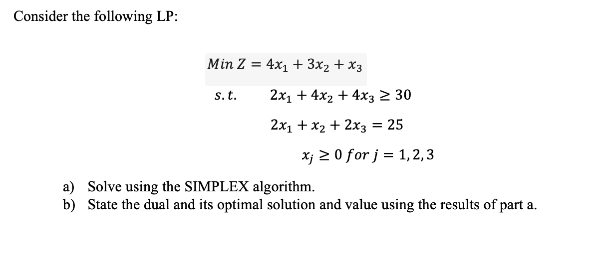 Solved Consider the following LP: Min Z = 4x1 + 3x2 + x3 = | Chegg.com