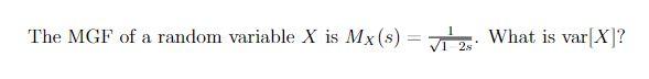 Solved The MGF of a random variable X is MX(s)=1−2s1. What | Chegg.com