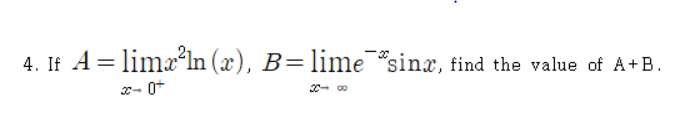 Solved 4. If A=limx→0+x2ln(x),B=limx→∞e−xsinx, find the | Chegg.com