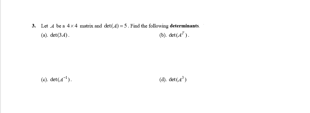 Solved 3. Let A be a 4x4 matrix and det(A) = 5. Find the | Chegg.com