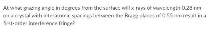 Solved At what grazing angle in degrees from the surface | Chegg.com