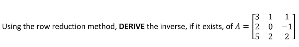 Solved 3 Using the row reduction method, DERIVE the inverse, | Chegg.com
